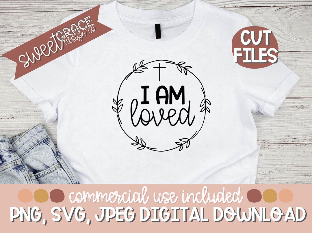 I Am Loved Svg, Bible Verse Sublimation, I Am Loved Shirt Design ...