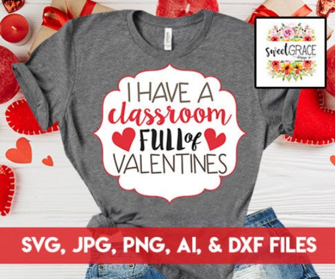 Teacher Valentine SVG, I Have A Classroom Full of Valentines Svg ...