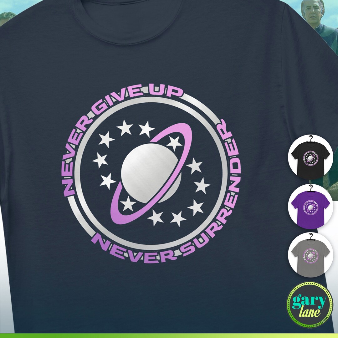 Galaxy Quest Shirt, Never Give up Never Surrender, Gift for Tim Allen ...