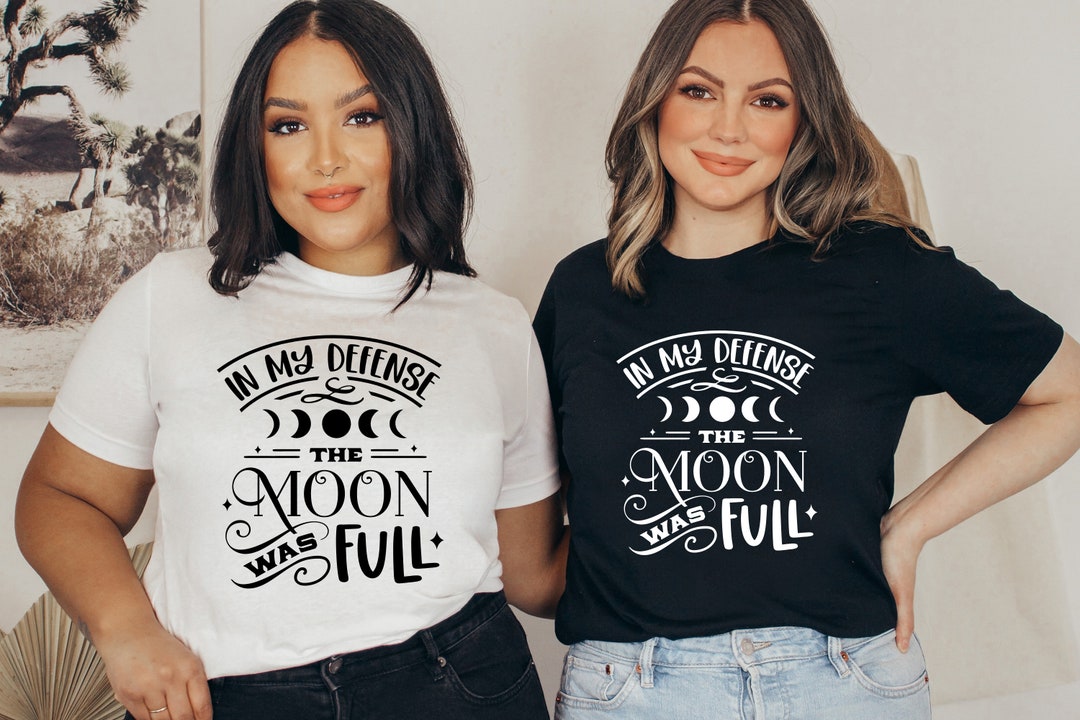 Moon Shirt, Moon Phase Shirt, the Moon Made Me Do It, in My Defense the ...