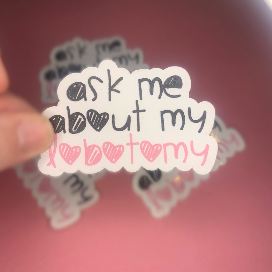 Ask Me About My Lobotomy Sticker - Etsy