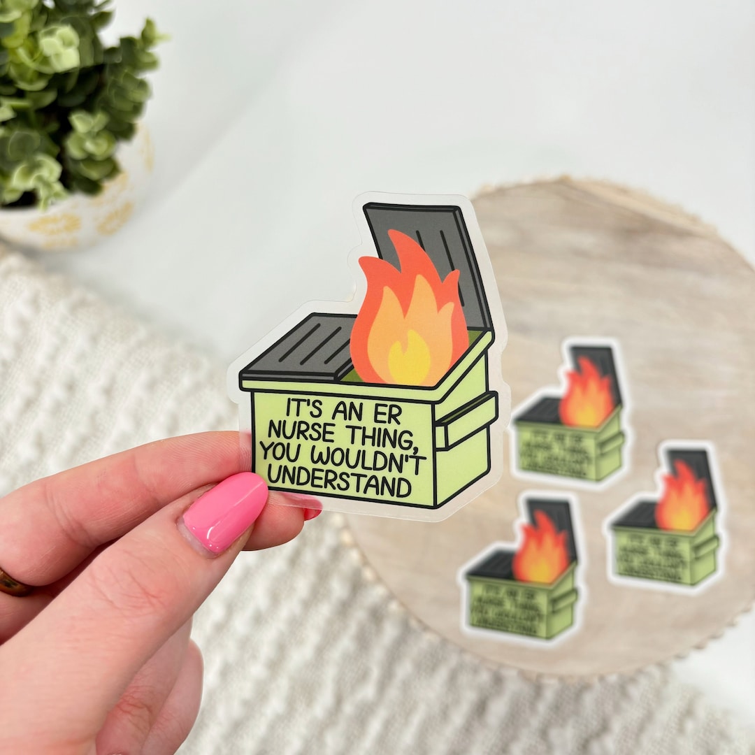 Dumpster Fire Sticker, ER Nurse Sticker, Funny Nurse Sticker, Emergency ...