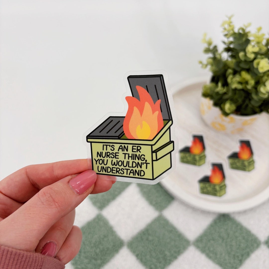 Dumpster Fire Sticker, ER Nurse Sticker, Funny Nurse Sticker, Emergency ...