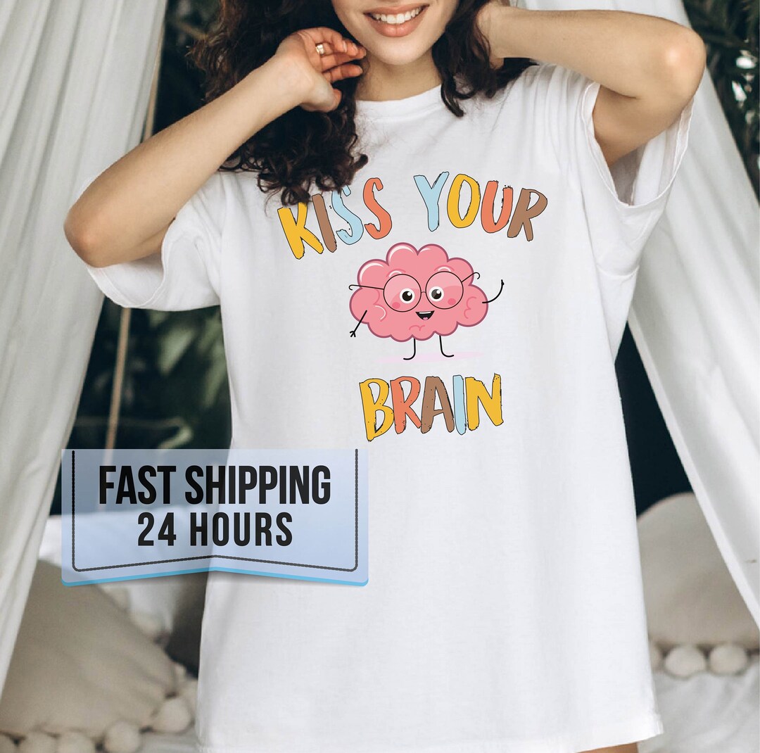 Kiss Your Brain Tshirt, Mental Health Shirt Teacher Shirt, Funny ...