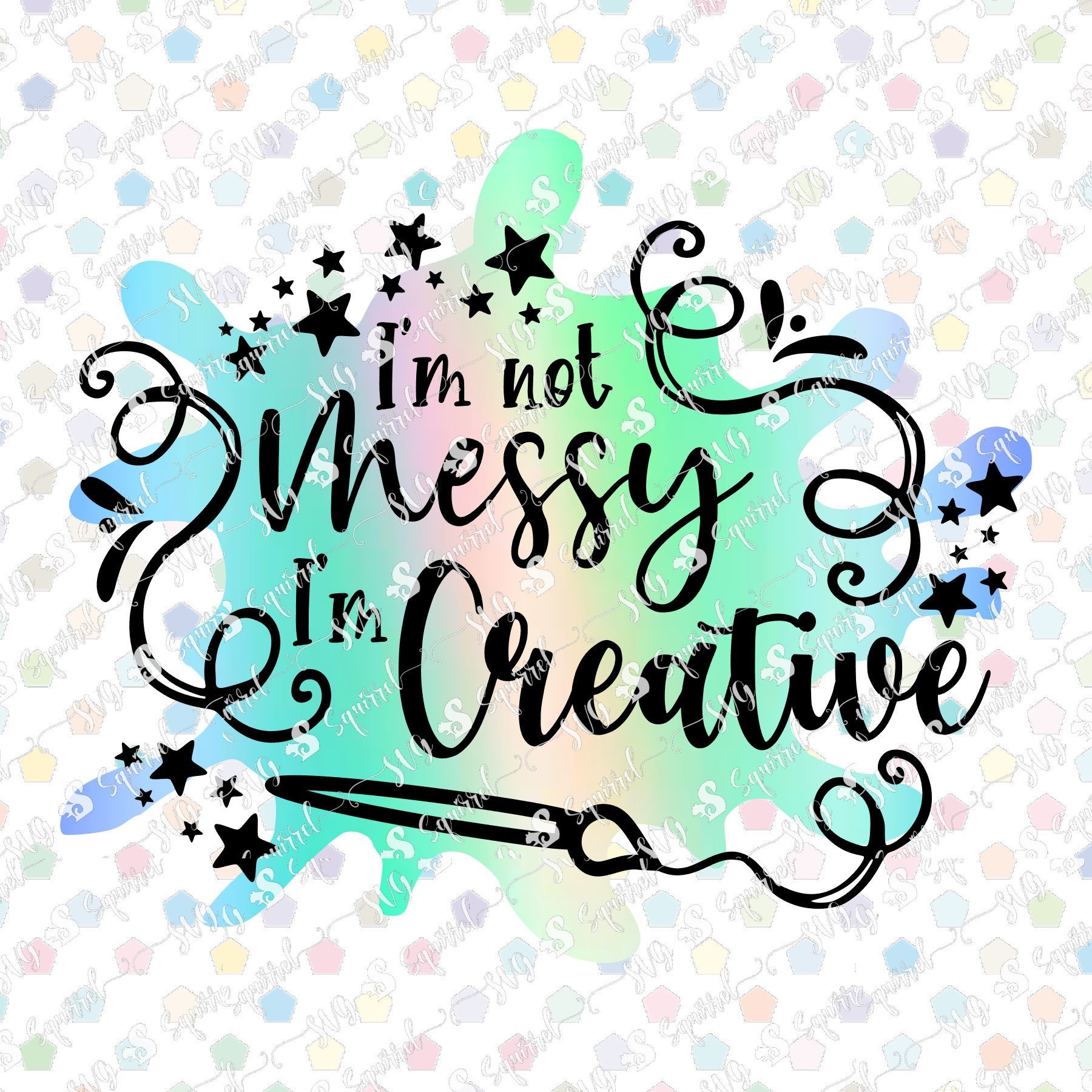 I'm Not Messy I'm Creative PNG & SVG Design - Digital Design - Etsy