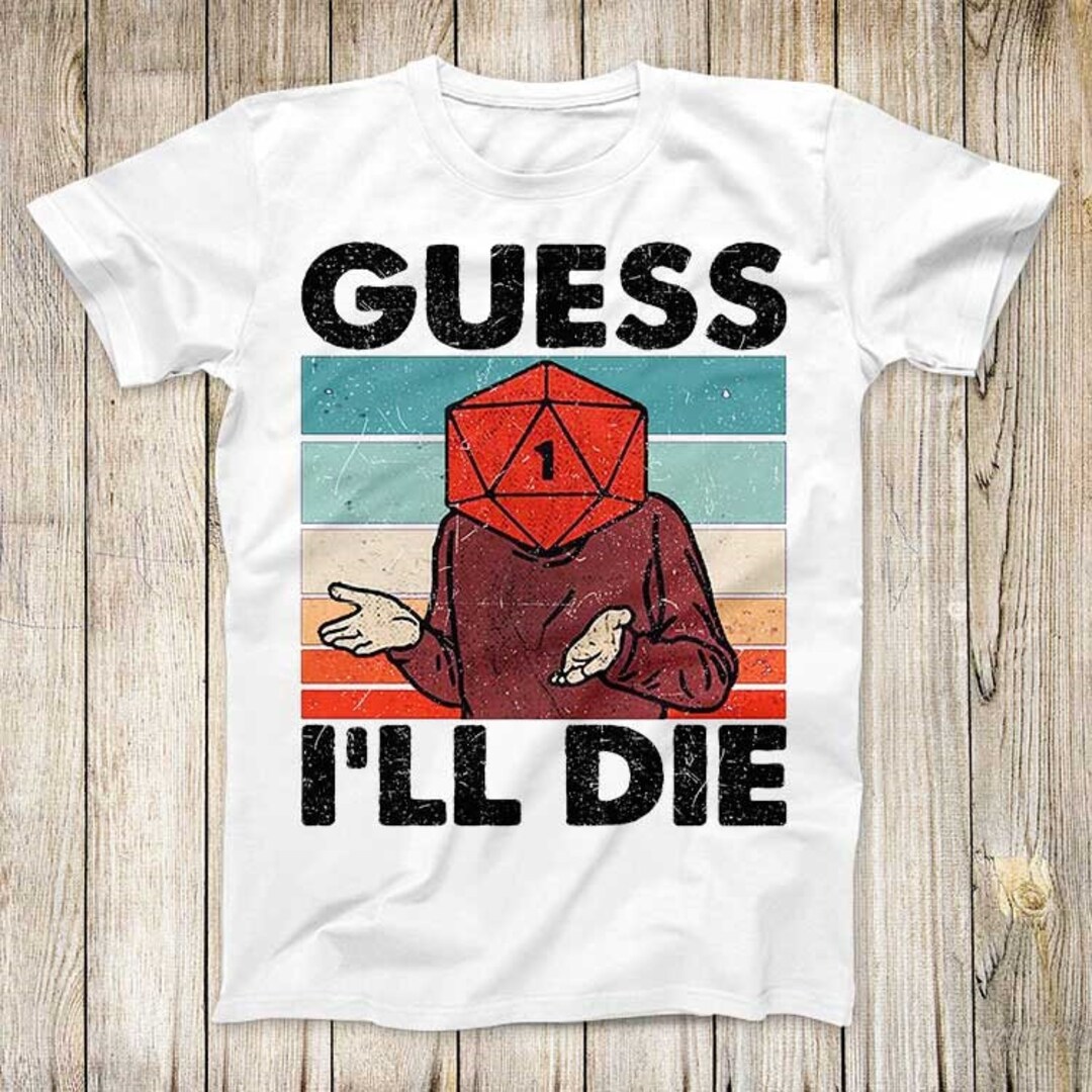 Guess I'll Die D&D Dice Dnd D20 Gaming Rpg D and D Top Vintage Fashion ...