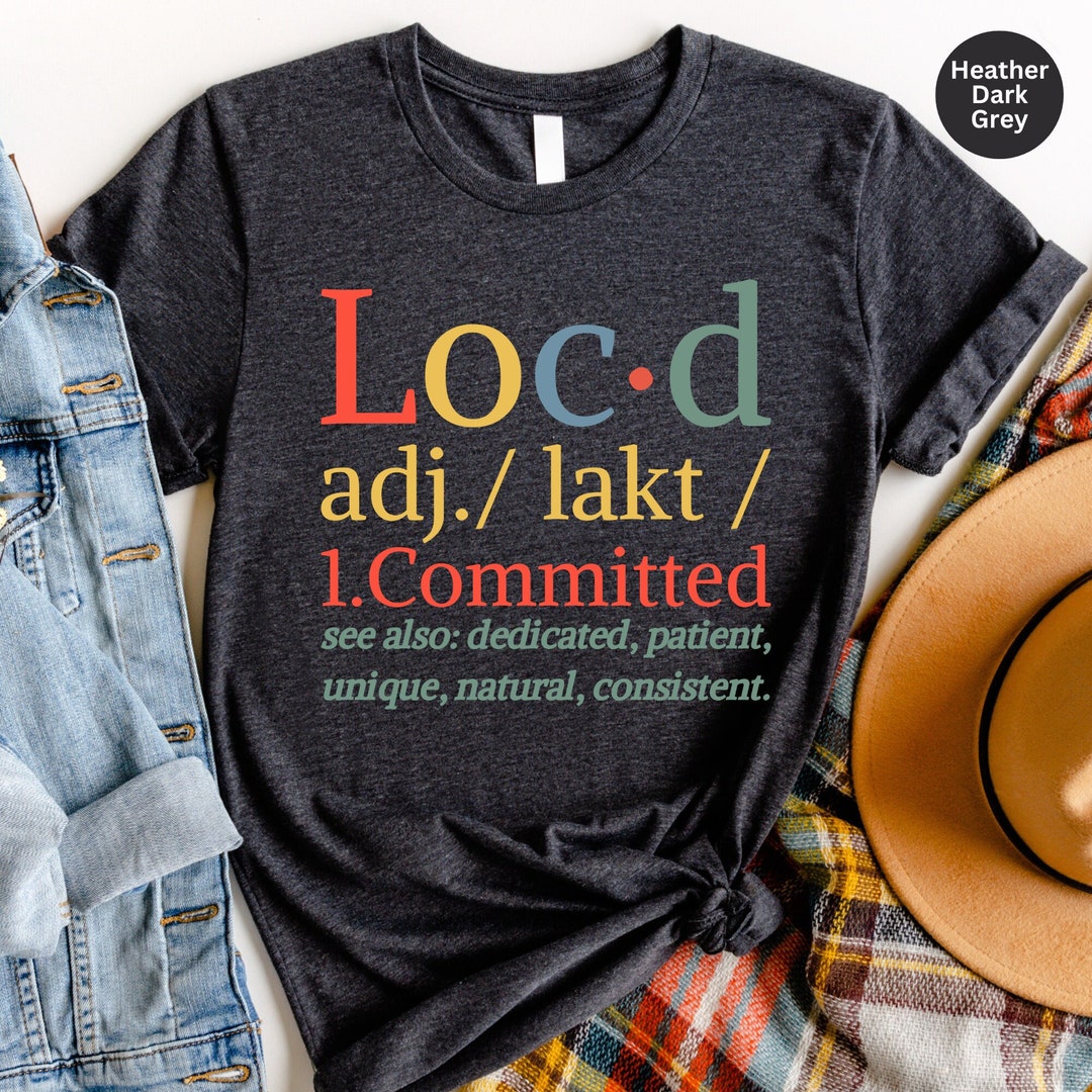 Loc'd Committed Definition Shirt, Loc'd Life Shirt, Loc Queen Shirt ...