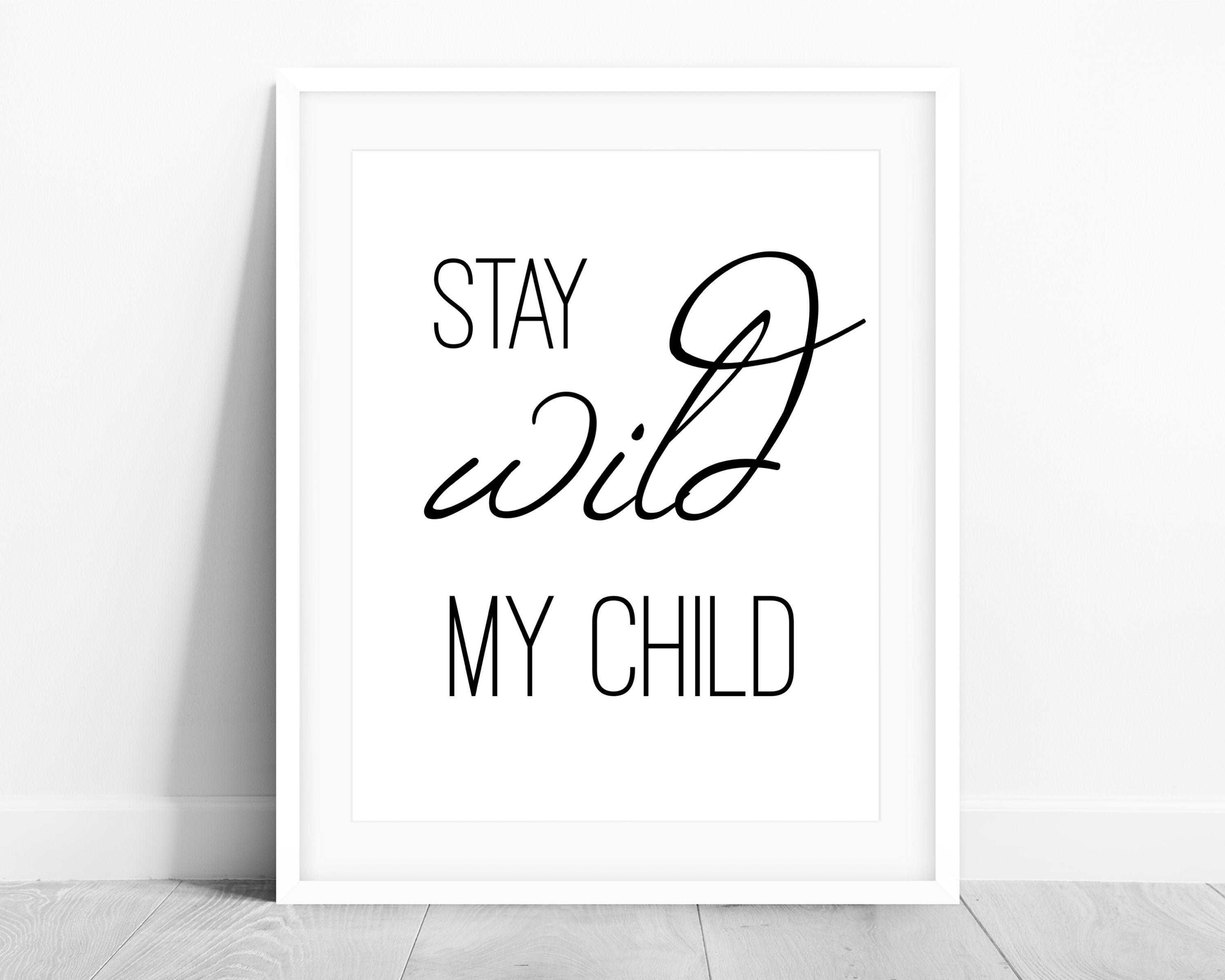 Stay Wild My Child Print PRINTABLE Wall Art Kids Room - Etsy UK