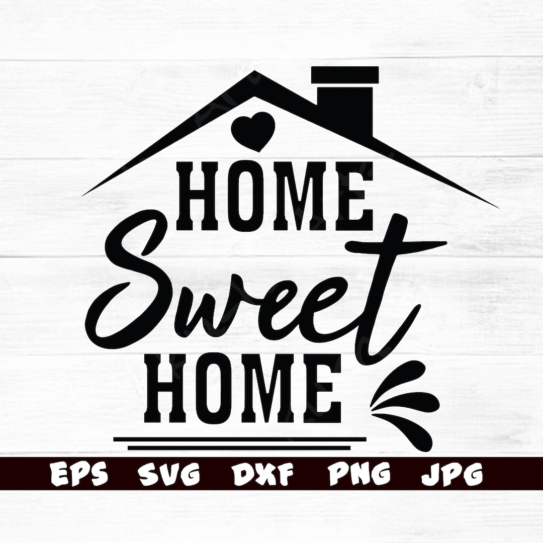 Home Sweet Home SVG, Home Sweet Home Silhouette, Home Sweet Home ...