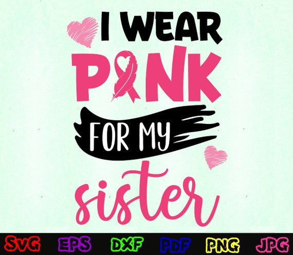I Wear Pink for My Sister SVG Sister SVG Wear Pink for | Etsy