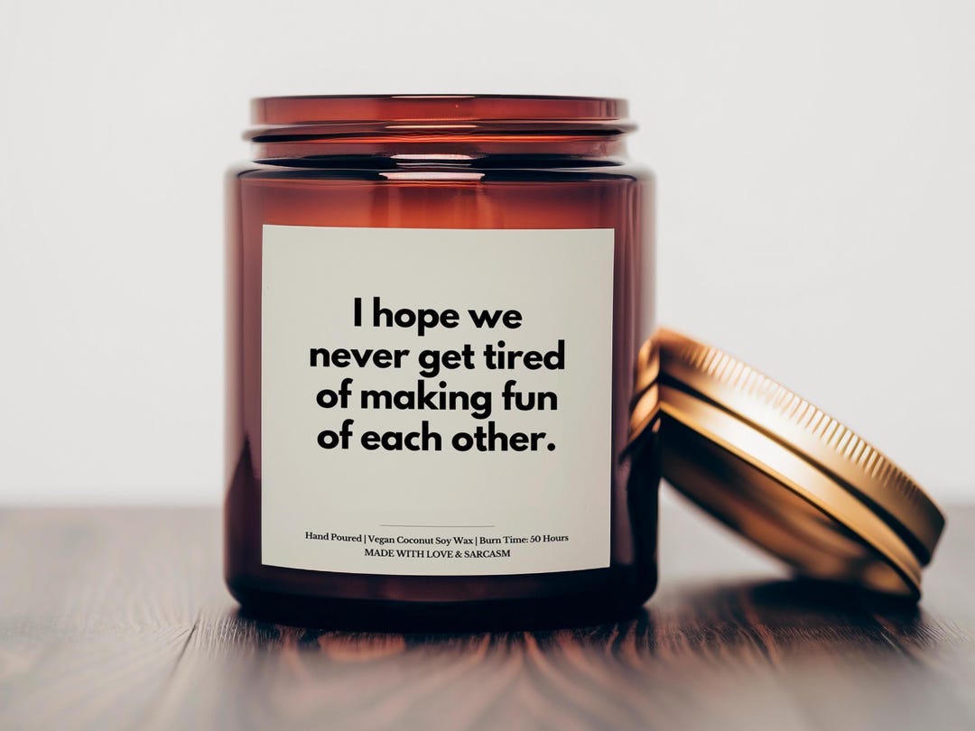 I Hope We Never Get Tired of Making Fun of Each Other, Candle Gift ...