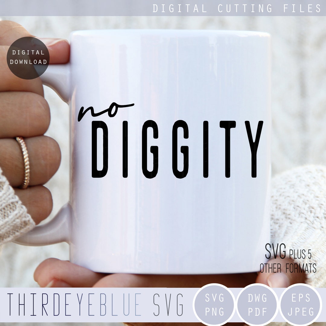No Diggity SVG Mug Design SVG, Sublimation, Vinyl, Digital Cutting File ...