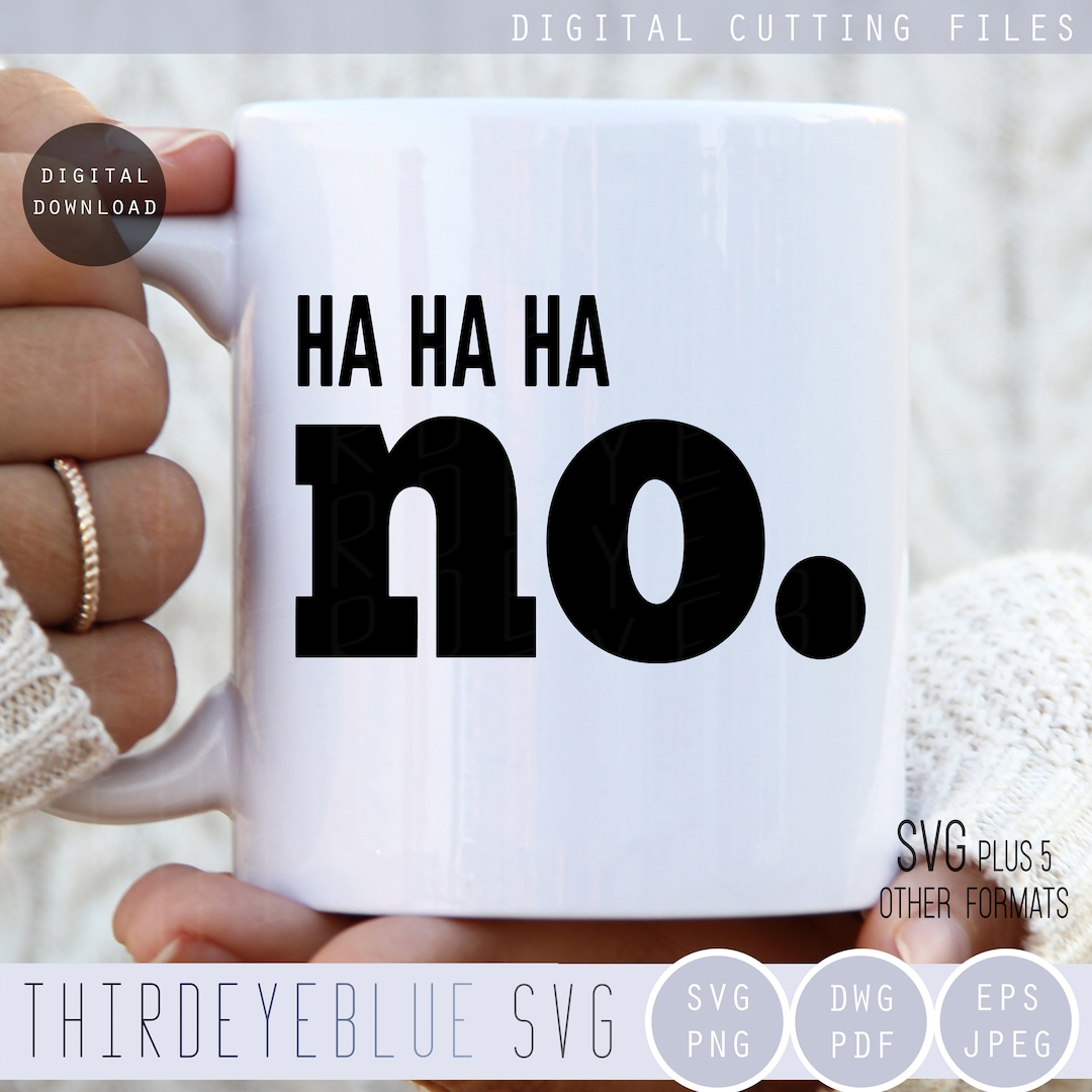 Ha Ha SVG Funny Gift SVG Mug Design SVG Vinyl Printable Sublimation ...