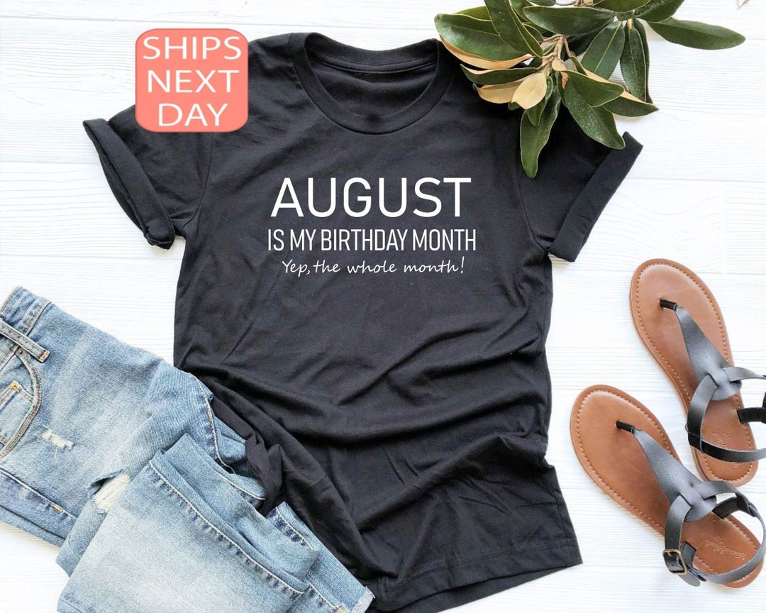 August is My Birthday Month, August Birthday Shirt, Birthday Gift Shirt ...