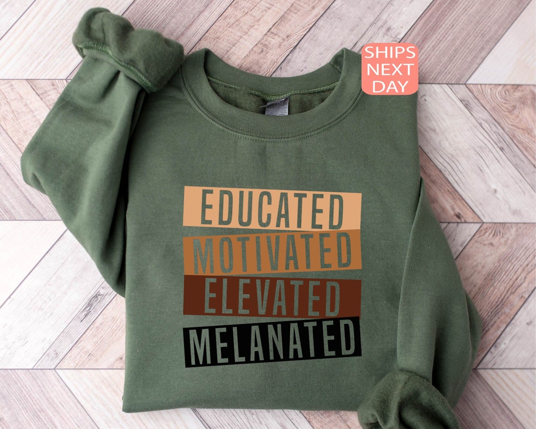 Educated Motivated Melanated Sweatshirt, Black History Hoodie - Etsy