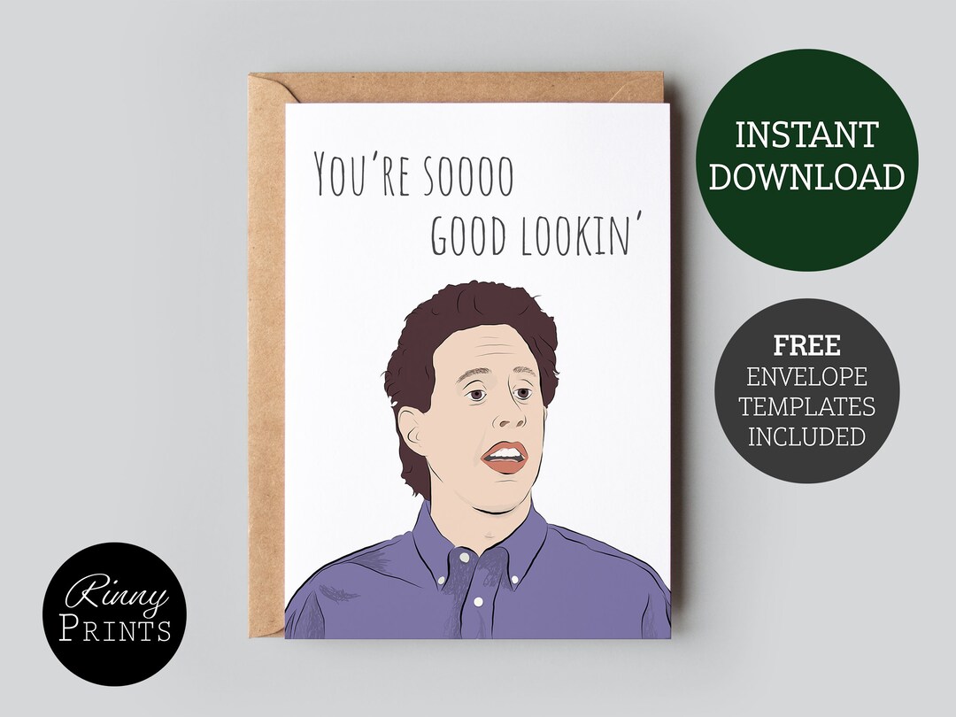 Seinfeld Printable Greeting Card You're so Good Lookin' Jerry Seinfeld ...