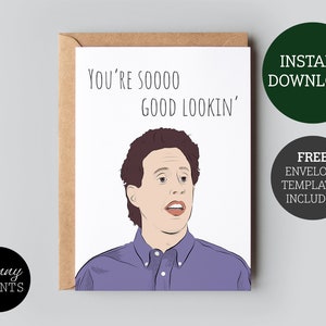Seinfeld Printable Greeting Card You're so Good Lookin' Jerry Seinfeld ...