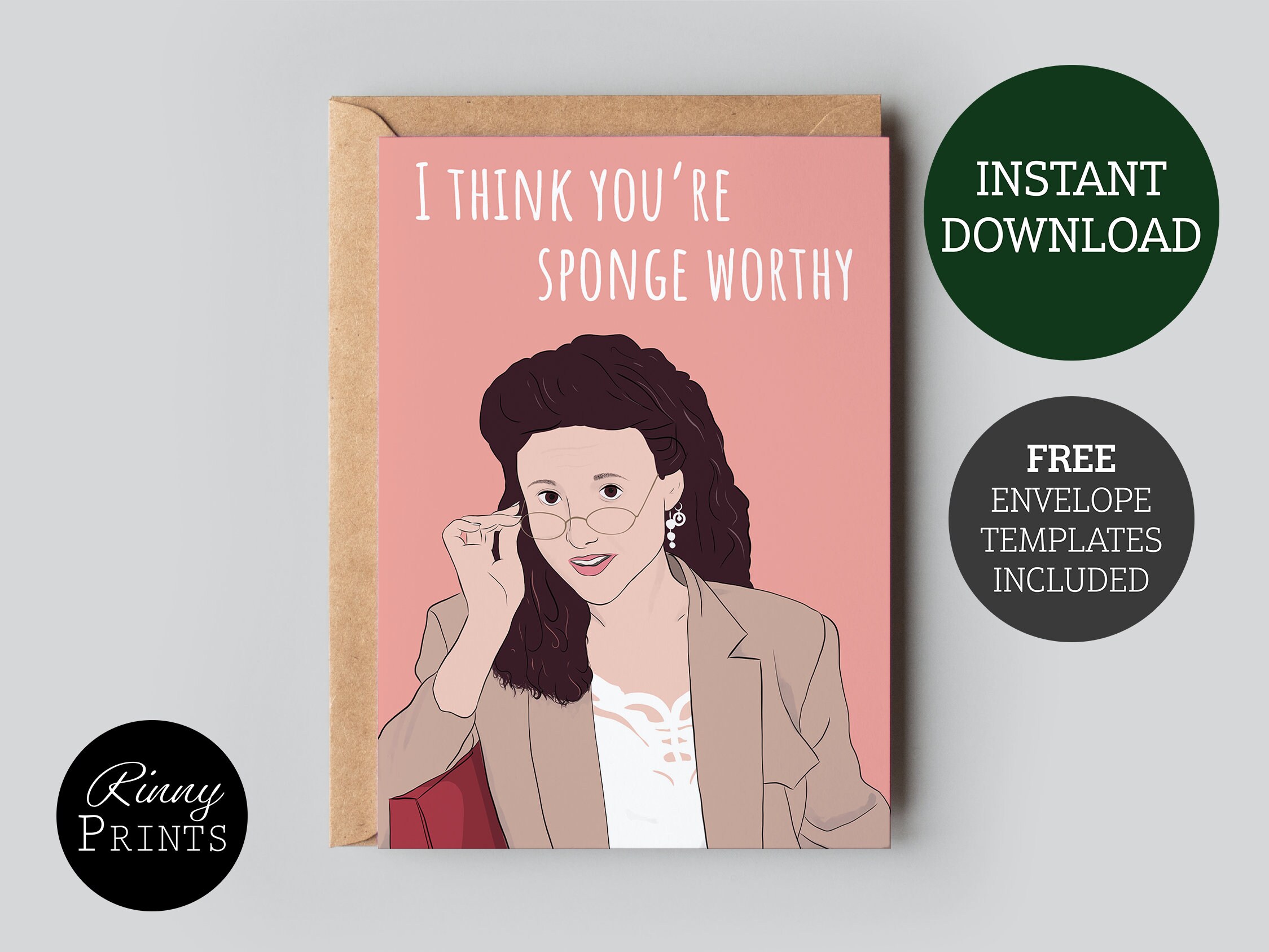 Elaine Benes Printable Greeting Card | I Think You're Sponge Worthy ...