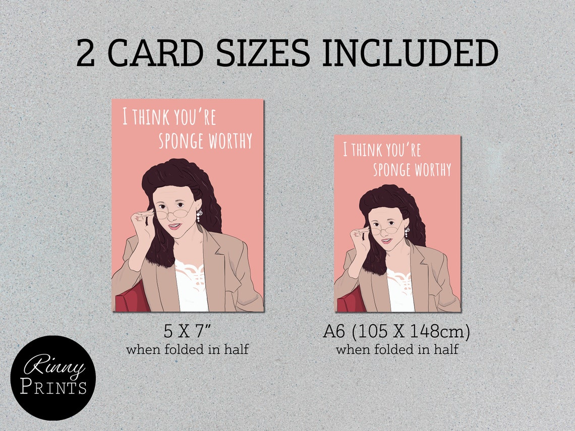 Elaine Benes Printable Greeting Card | I Think You're Sponge Worthy ...