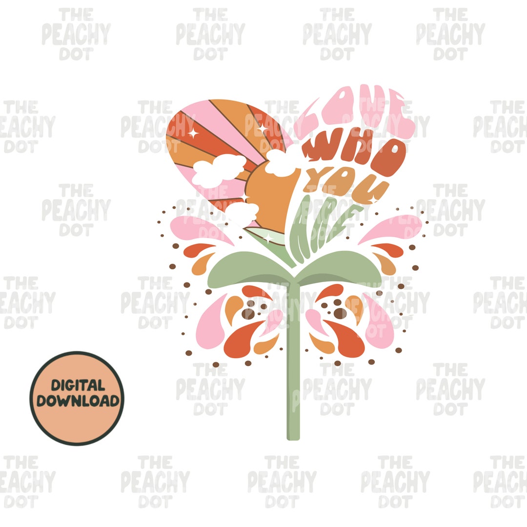 Love Who You Are Png, Floral Love Png, Valentines Day Png, Sublimation ...