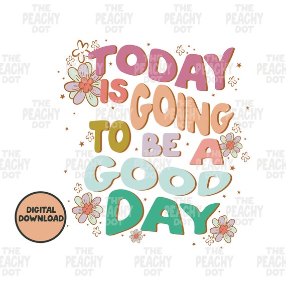Positive Png Today is Going to Be A Good Day Png Digital - Etsy