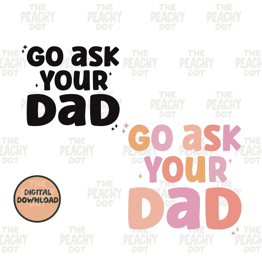Go Ask Your Dad Svg Png, Mom Life Svg Png, Digital Download - Etsy