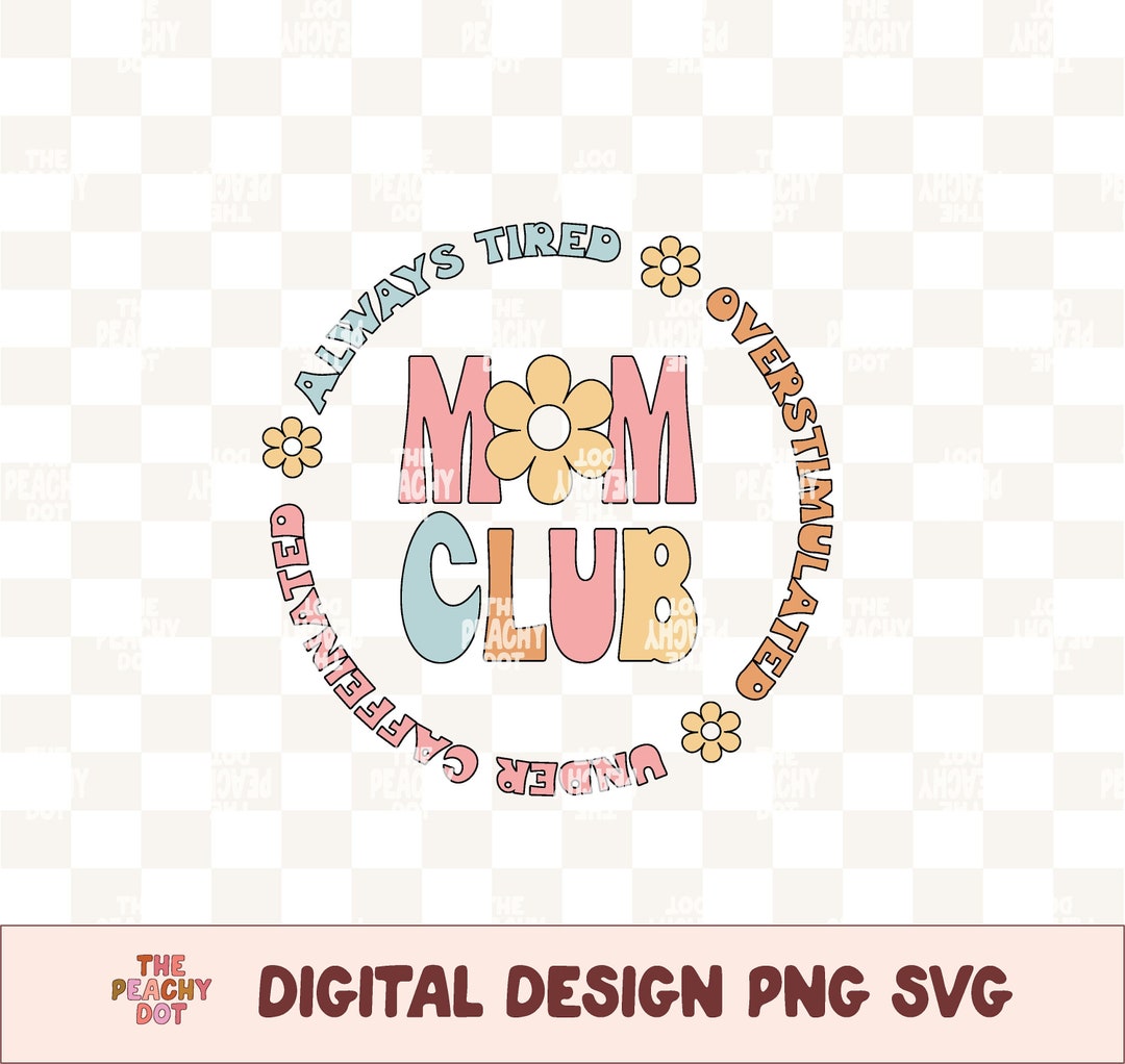 Mom Club Svg Png, Mothers Day Svg Png, Svg for Shirt, Overstimulated ...