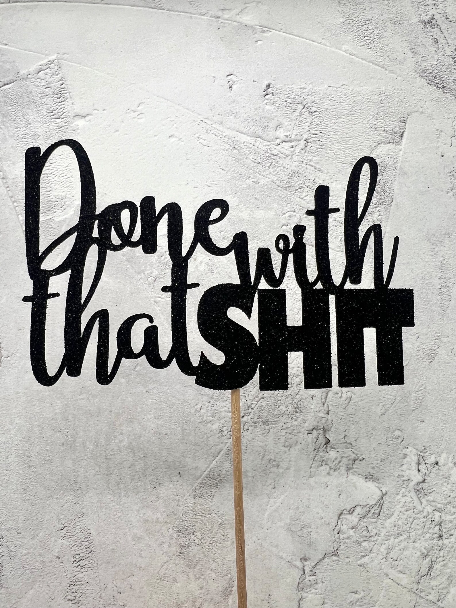 Done With That Shit Cake Topper Mirror or Non-shedding Glitter ...