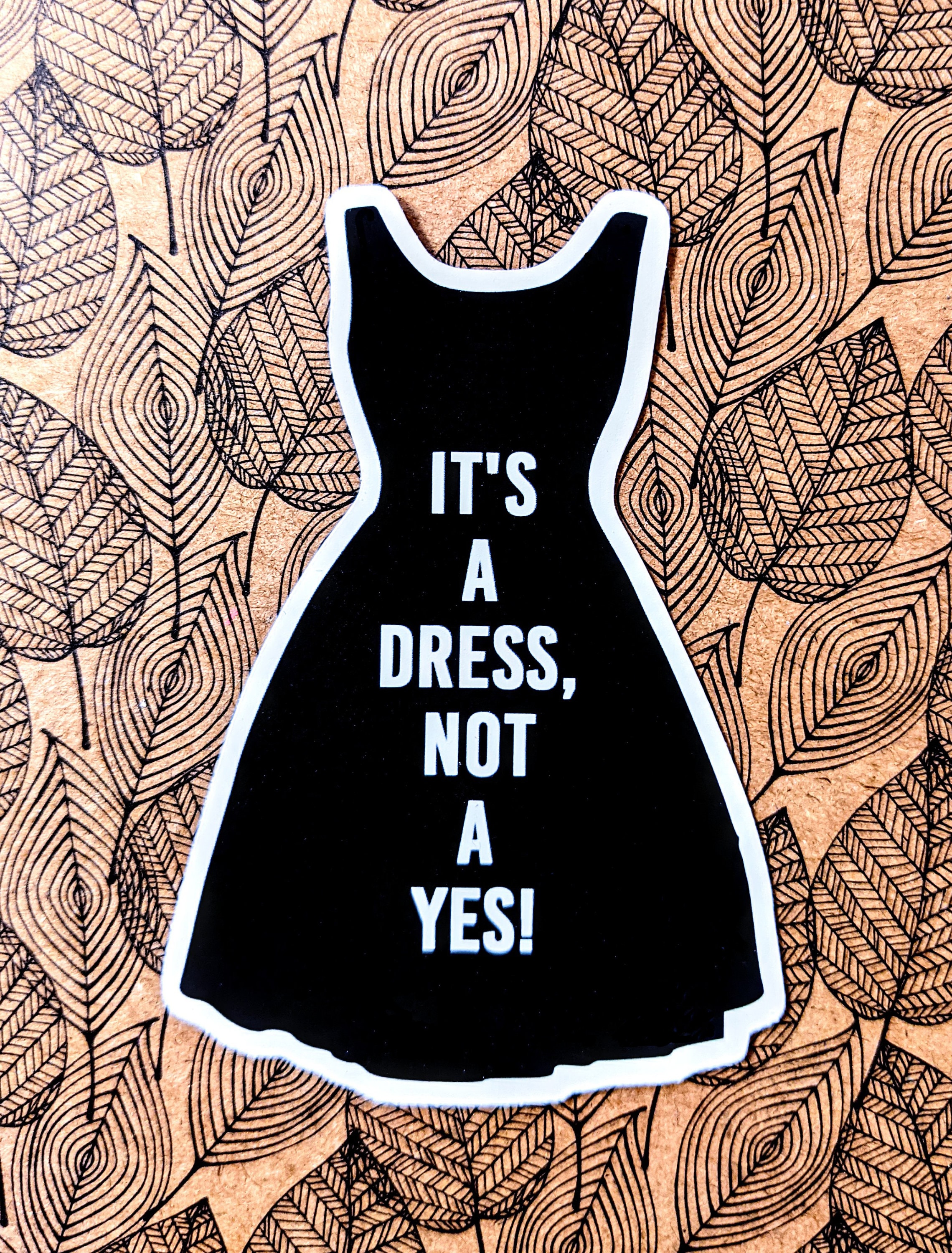 It's a dress not a yes Feminist Stickers show your | Etsy