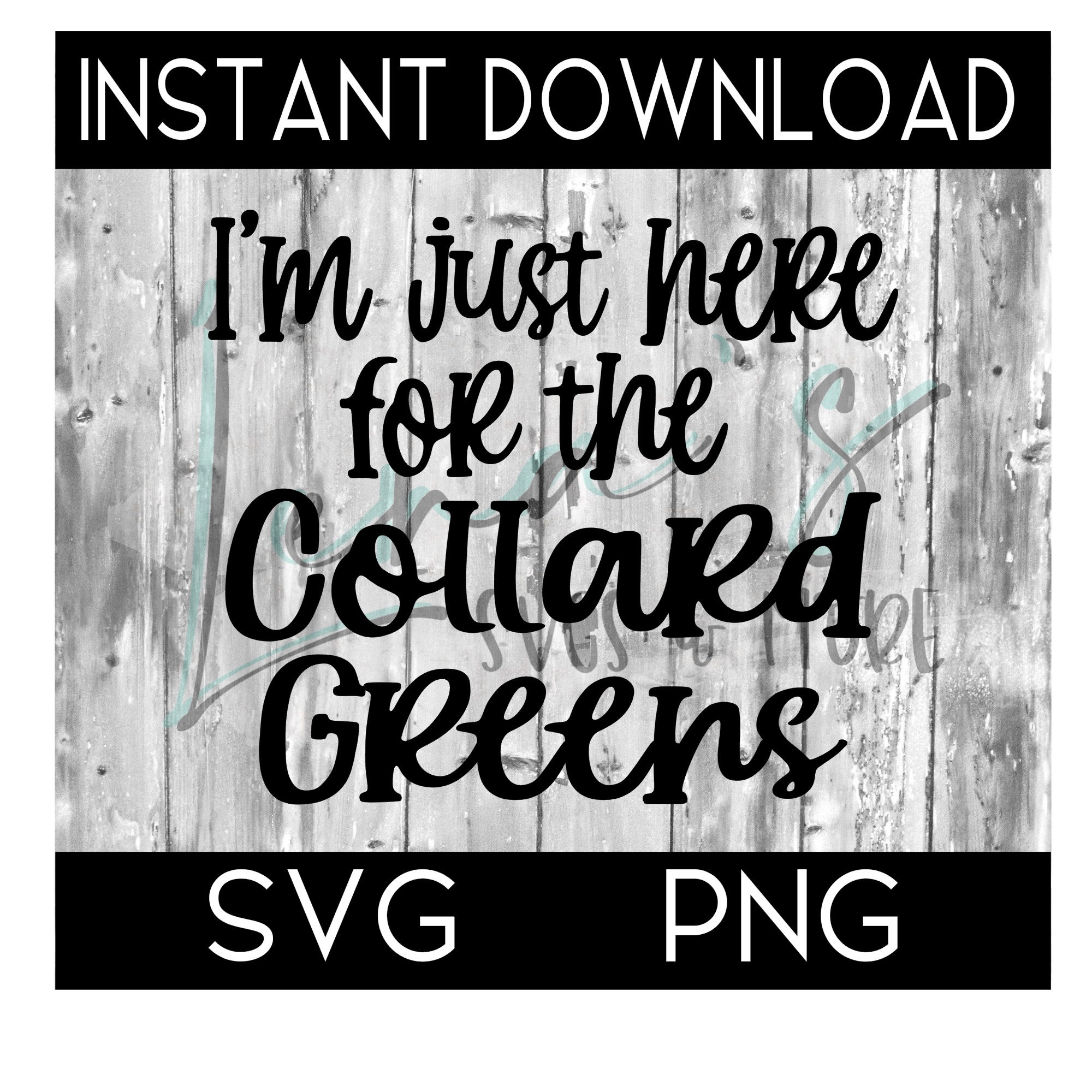 I'm Just Here for the Collard Greens SVG, Collard Greens PNG, Family ...