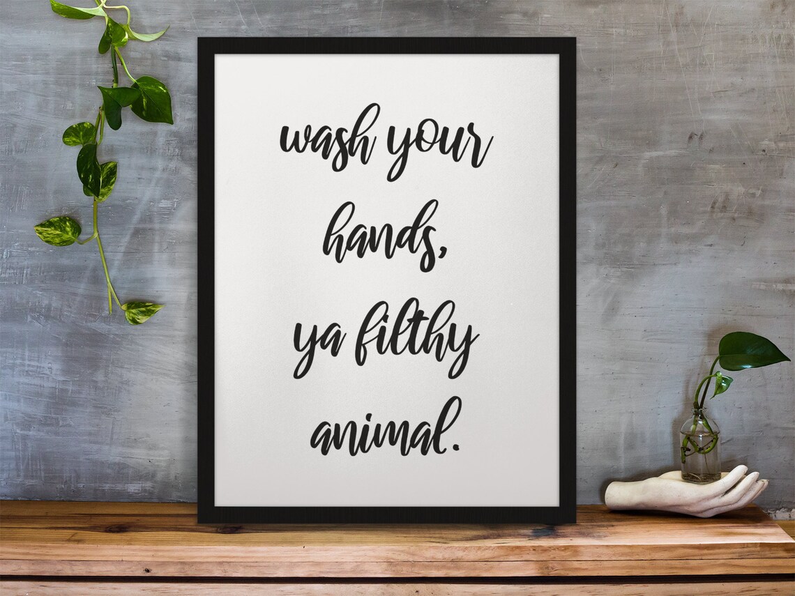 Wash Your Hands Ya Filthy Animal Printable | Wash Your Hands Digital ...