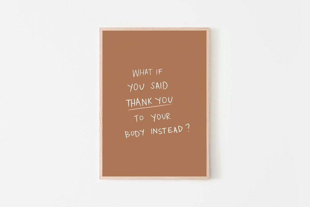 What If You Said Thank You to Your Body Instead, Body Positive Print ...