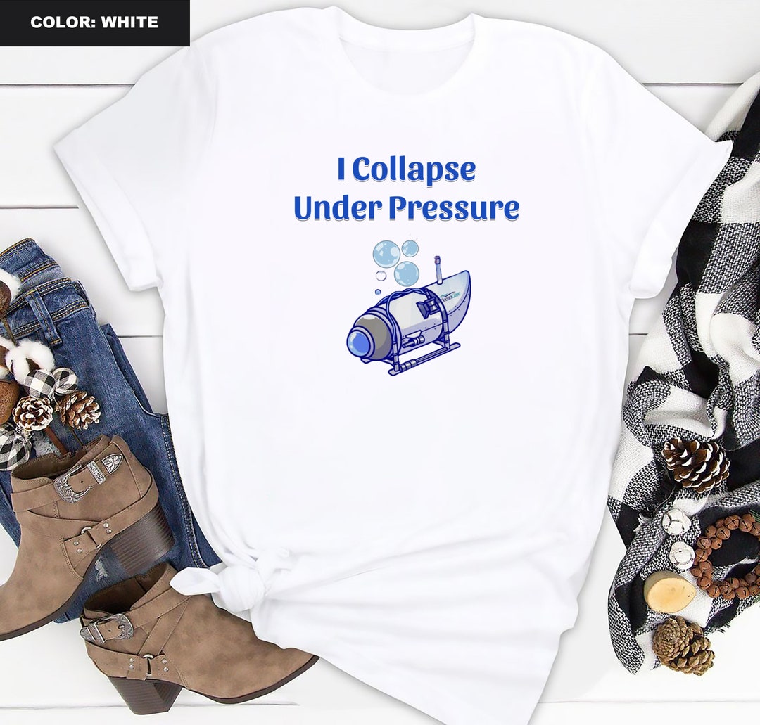 I Collapse Under Pressure Dark Humor Tee, I Collapse Under Pressure ...