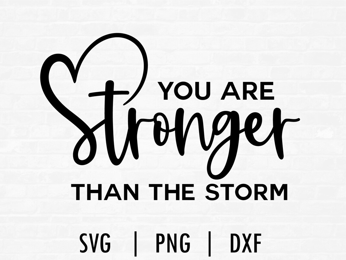 You Are Stronger Than the Storm Svg, Cut Files for Cricut & Silhouette ...