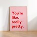 You're Like Really Pretty Printable, Preppy Dorm Room Decor, Girly Wall ...