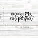 Be Real Not Perfect Mirror Decal. Daily Affirmation, Inspiration ...