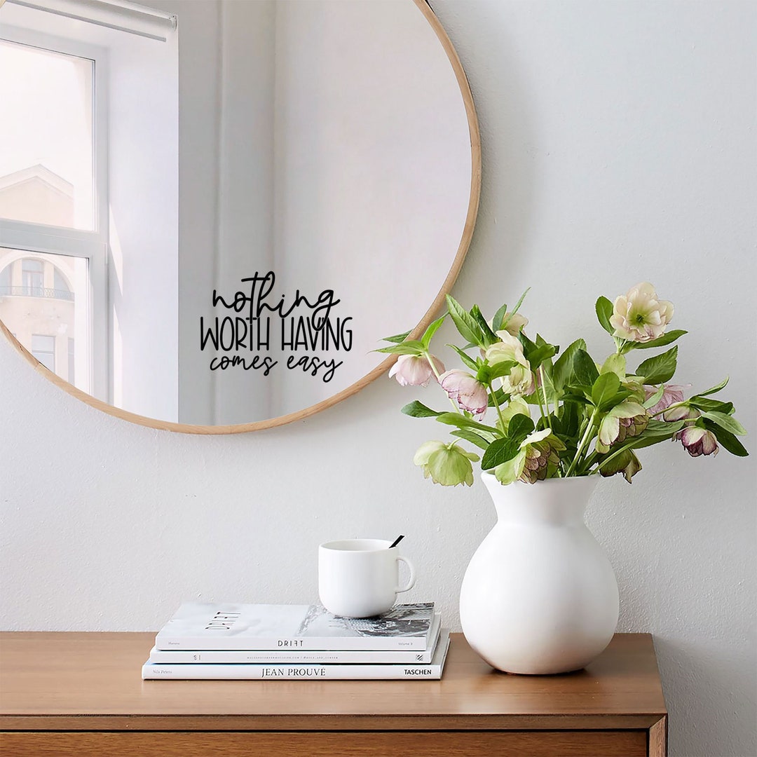 Inspirational Mirror Decal: "nothing Worth Having Comes Easy" Vinyl ...