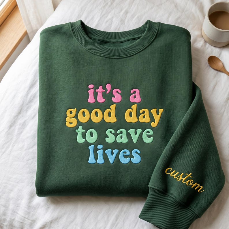 It's a Good Day to Save Lives Embroidered Sweatshirt Nurse Crewneck ...