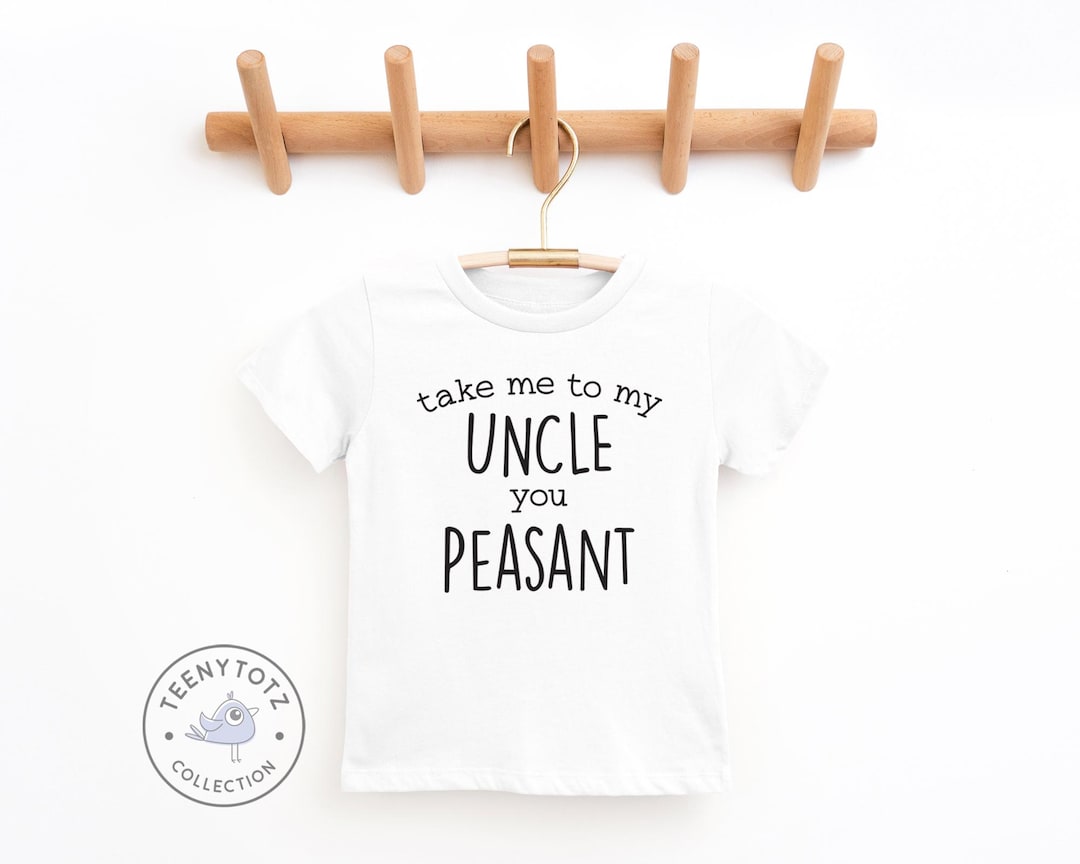 Take Me to My Uncle You Peasant Shirt Funny Uncle Baby Shirt, Cute Baby ...