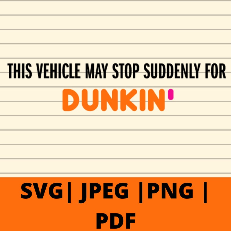 This Vehicle May Stop Suddenly for Dunkin' Funny Quote SVG Cut File ...