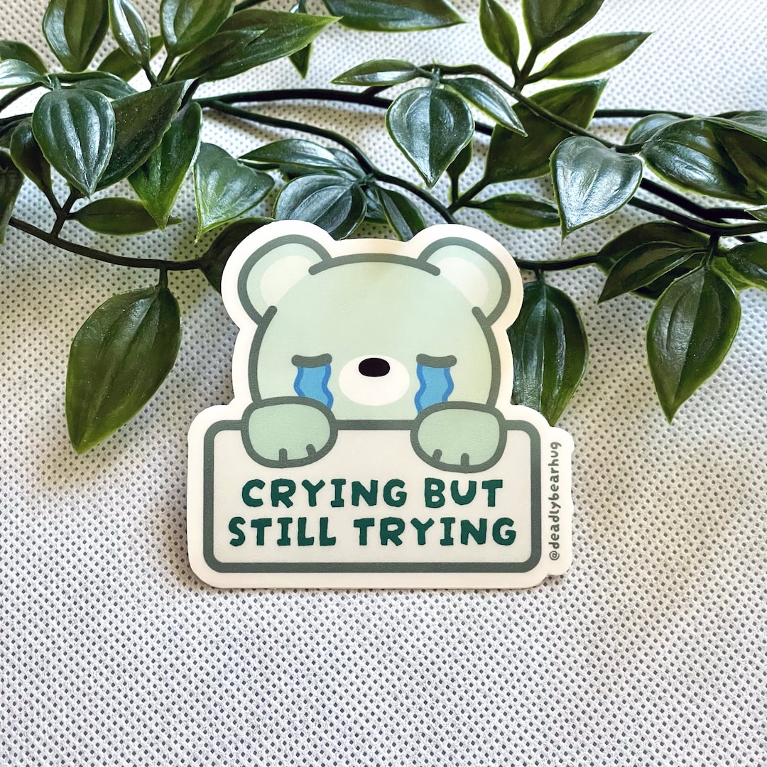 Crying but Still Trying Meme Bear Die Cut Sticker | Weatherproof Vinyl ...