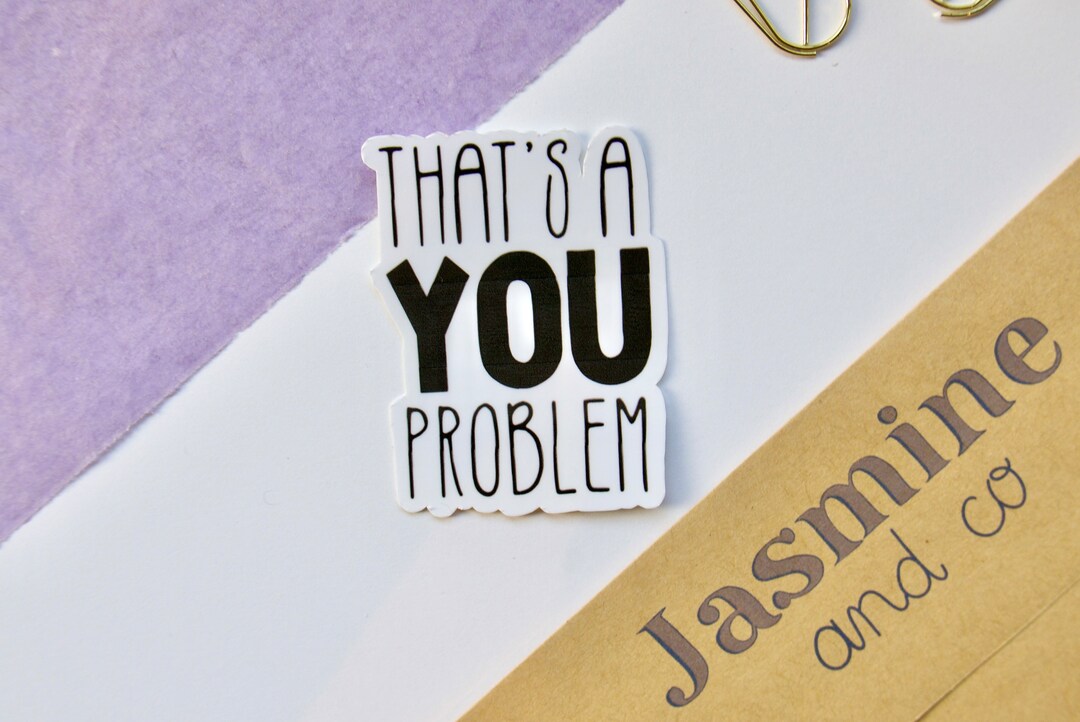 That's a You Problem Sticker | Word Sticker, Sticker Gifts, Funny ...