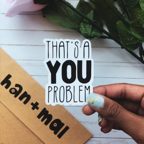 That's a You Problem Sticker Word Sticker Sticker | Etsy