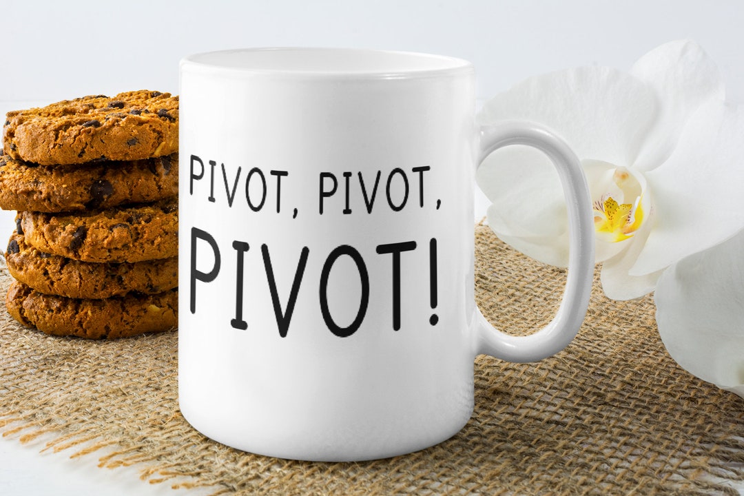 PIVOT, PIVOT, PIVOT Replica of Ross's Pivot Mug, 11oz or 15oz Ceramic ...
