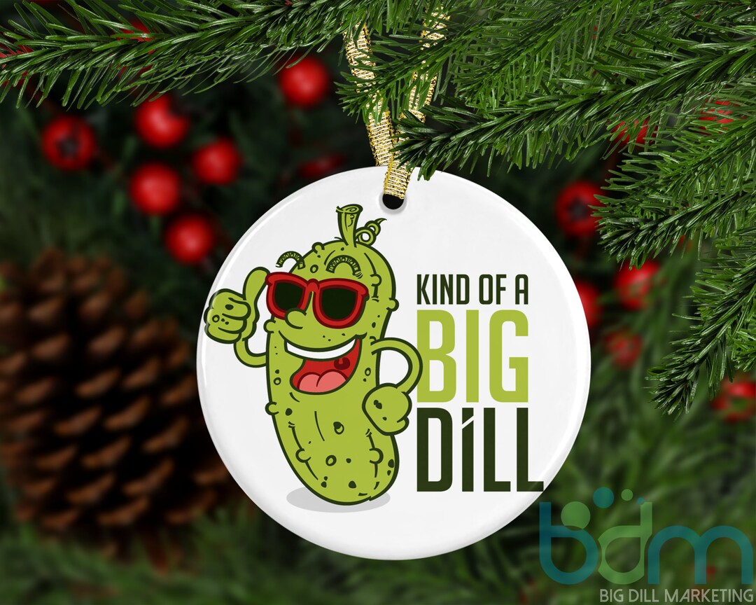 Kind of A Big Dill Ceramic Christmas Ornament Big Dill Dill Pickle ...