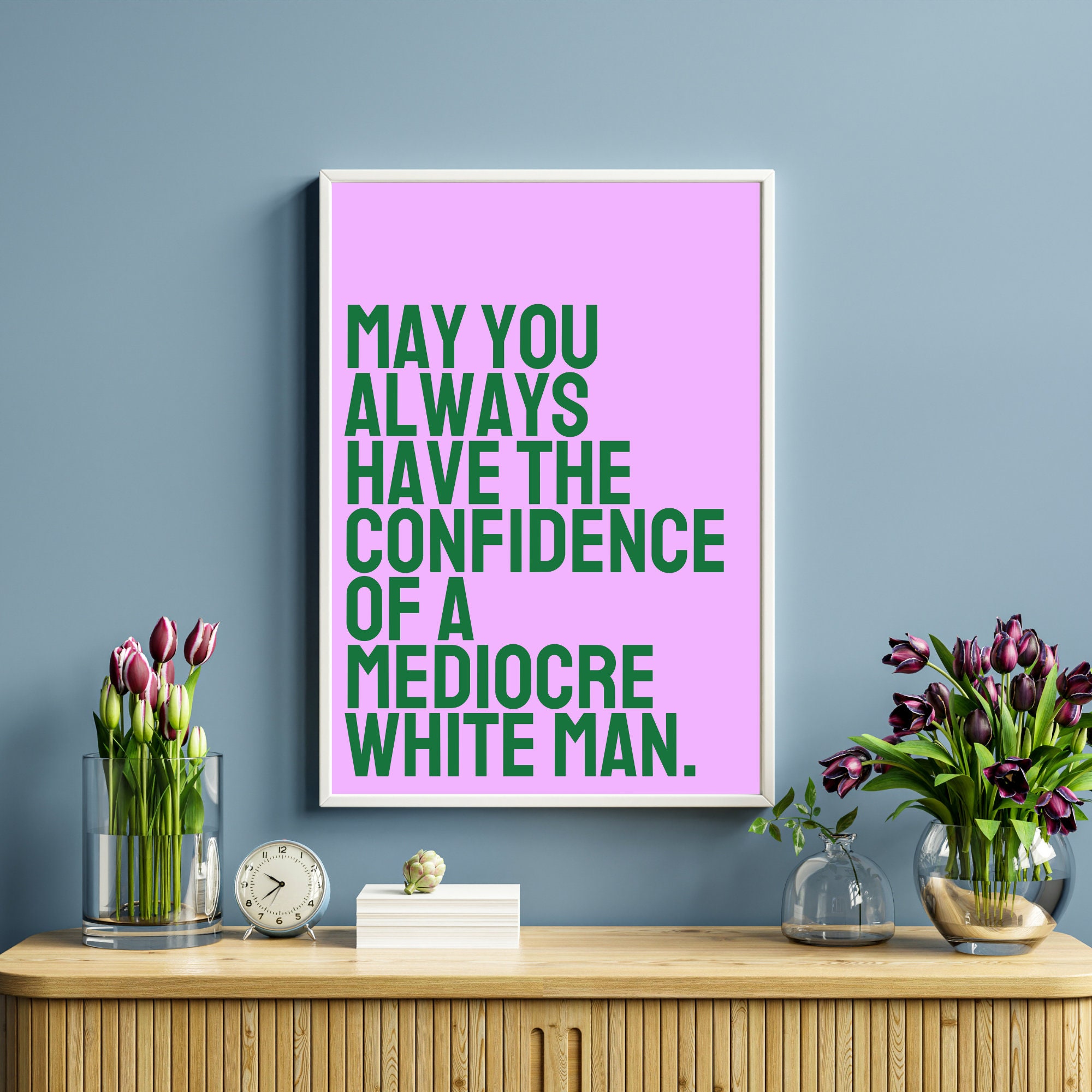 The Confidence of A Mediocre White Man Feminist Quote Wall - Etsy