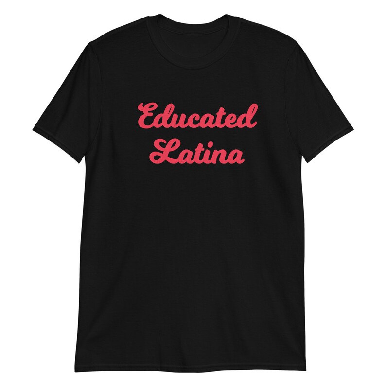 Educated Latina T-shirt. Latina AF Shirt. Gifts for Latinas. Educada Latina Shirt. Latina Power ...