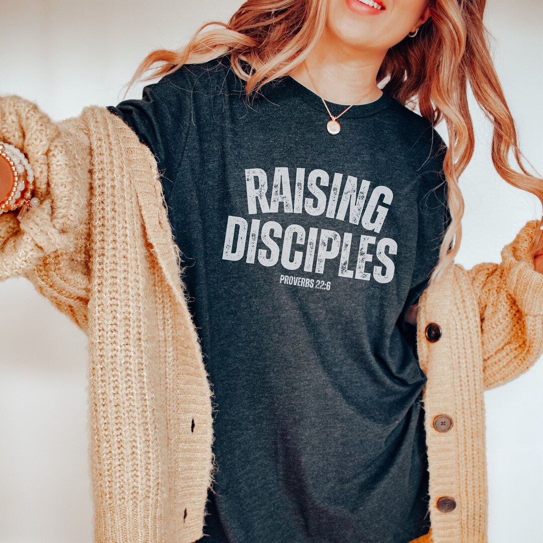 Raising Disciples Christian Shirts, Bible Verse Shirt, Faith Shirt, Mom Shirt, Mother's Day Gift ...