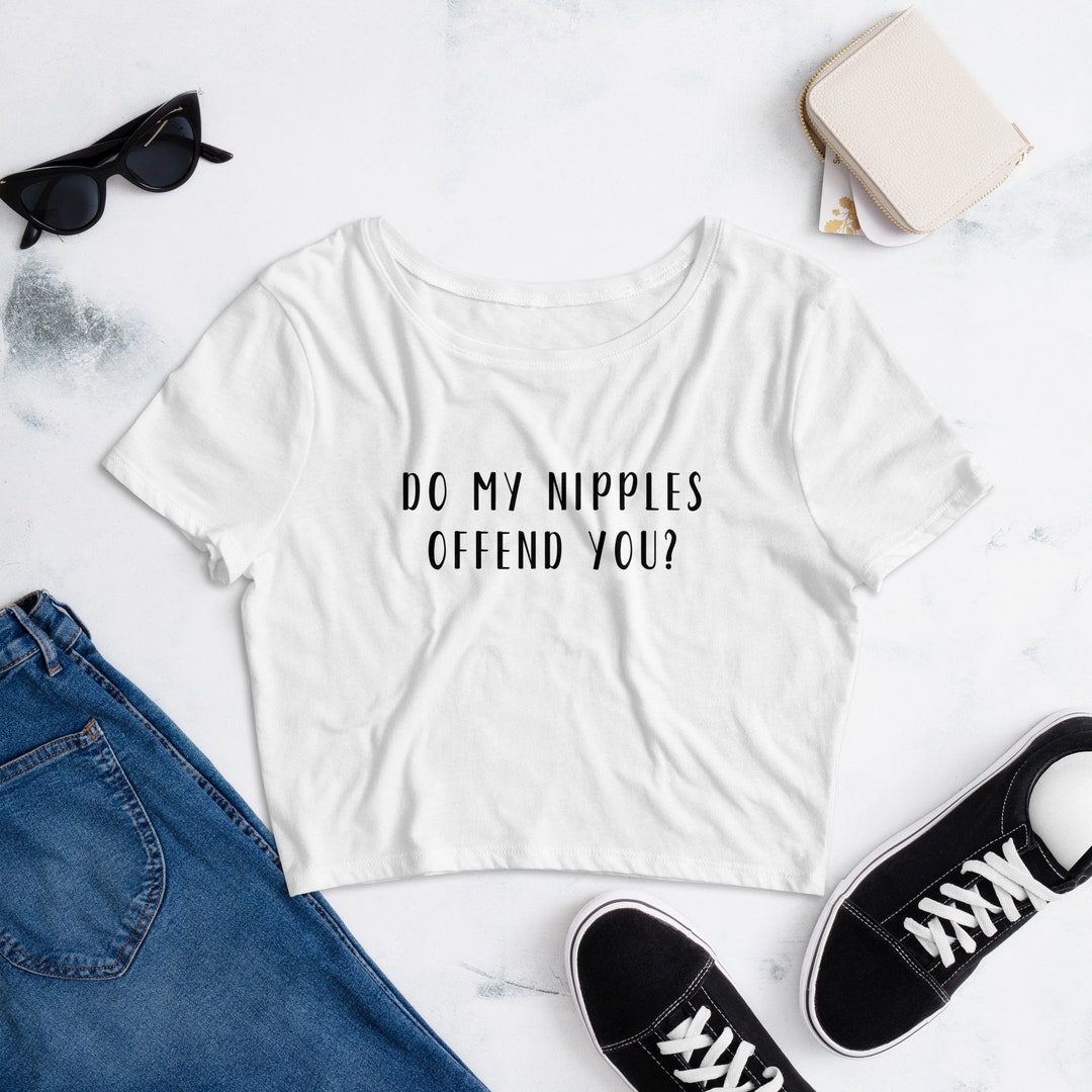 Do My Nipples Offend You Feminist Free The Nipple Womens Crop Etsy