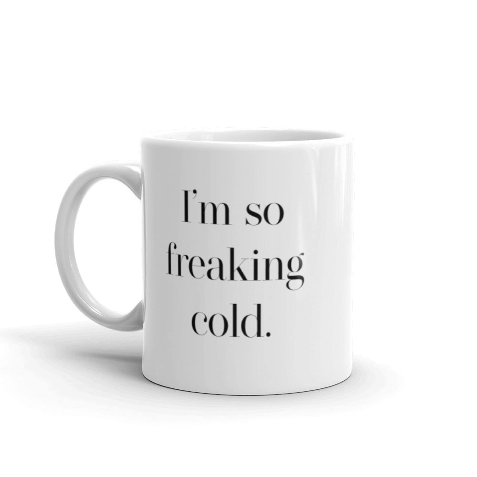 I'm so Freaking Cold, I Am so Cold Coffee Mug, Funny Coffee Mug for ...